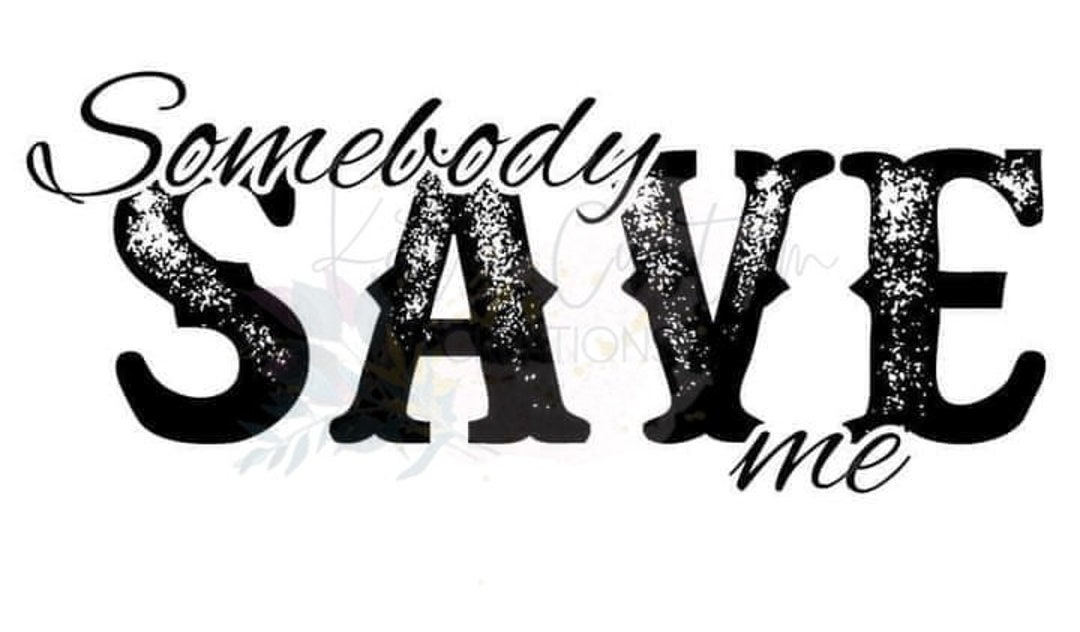 Somebody Save Me Digital Download PNG JPG Files Sublimation Screen ...