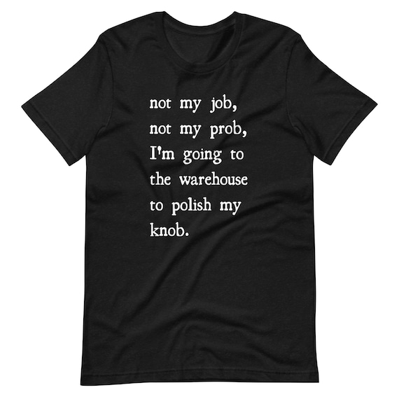 Not My Job Not My Prob Unisex T-shirt - Etsy
