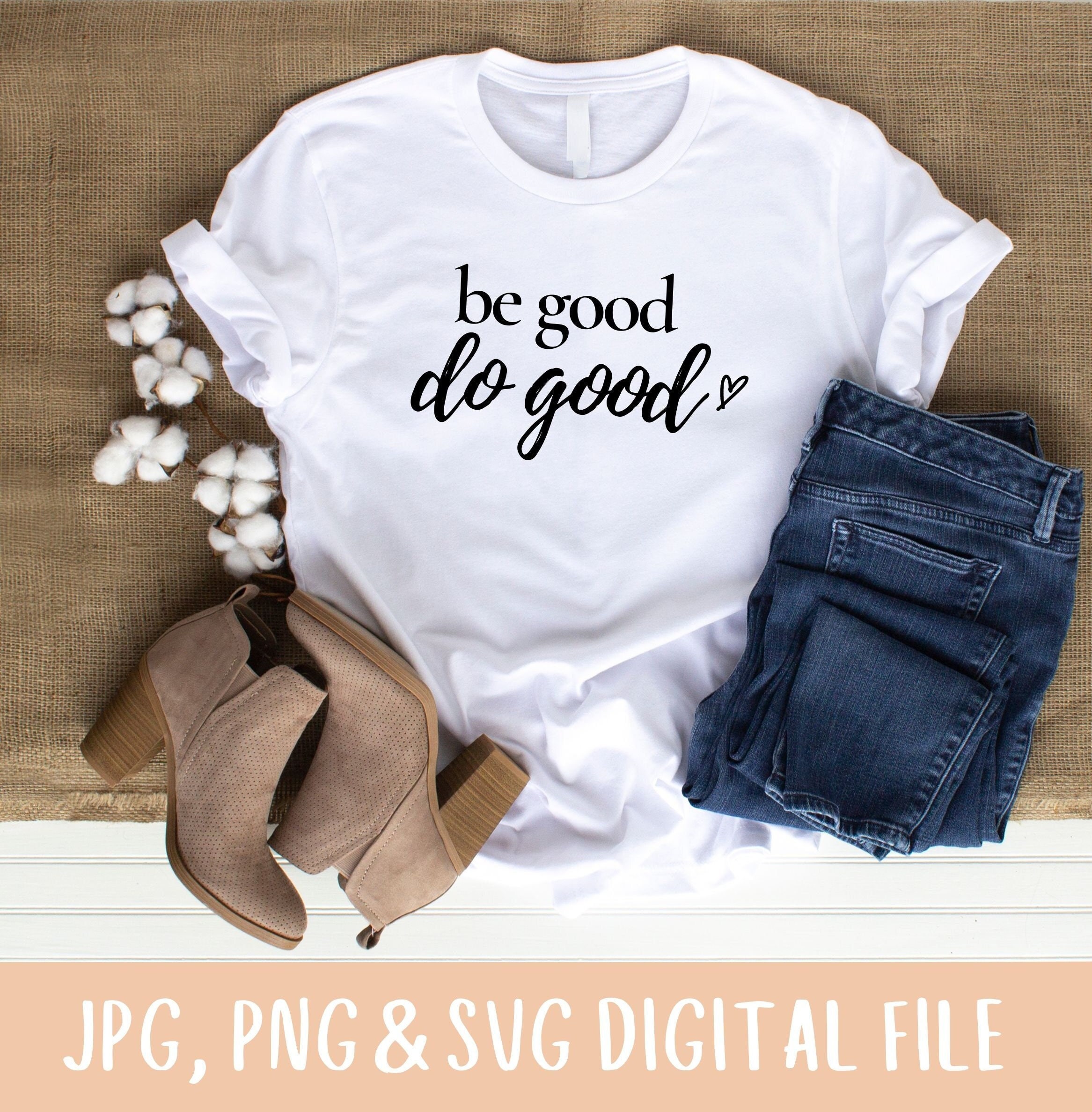Be Good Do Good JPG, PNG & SVG ***instant Download*** - Etsy