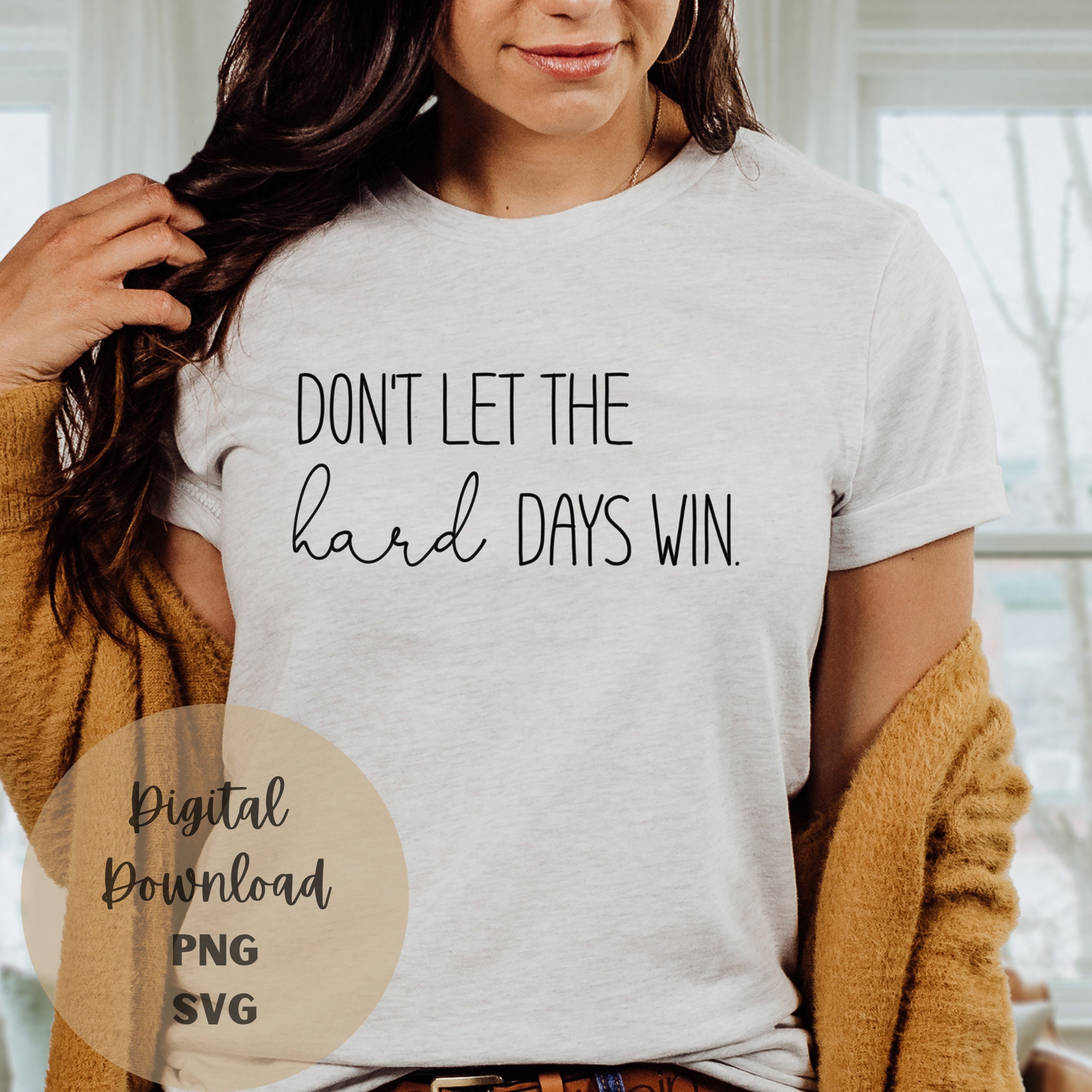 Don't Let the Hard Days Win SVG, Png, Mental Health Svg, Inspirational ...