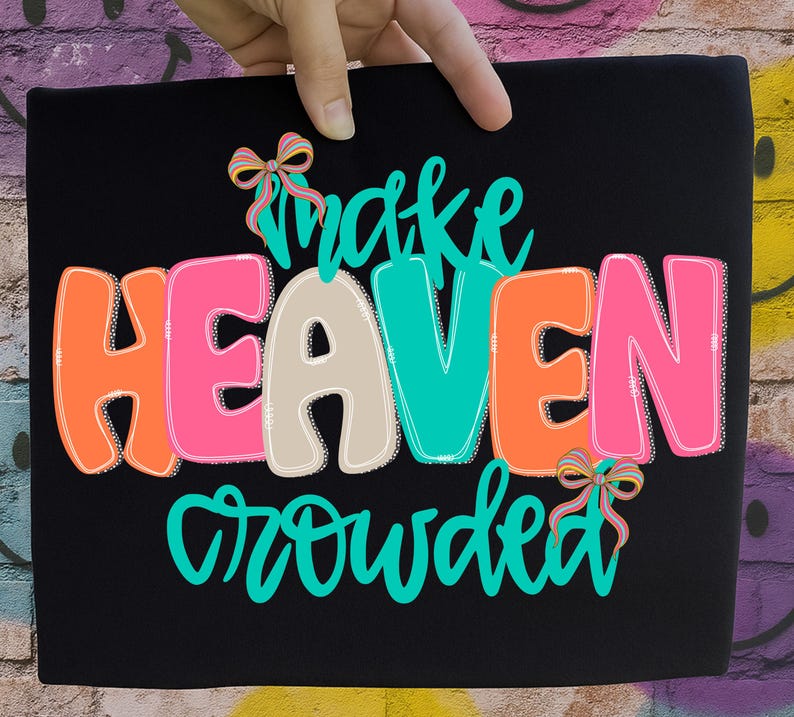 Make Heaven Crowded PNG, Religious PNG, Christian PNG, Shirt Design ...