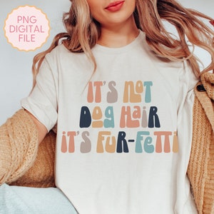 It's Not Dog Hair It's Fur-fetti PNG Sublimation Design Download, Dog ...
