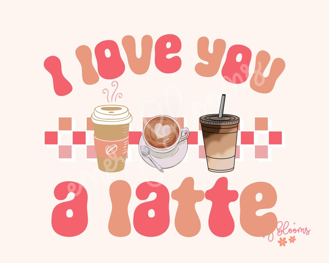 I Love You a Latte PNG, Valentines Day Design, Retro Trendy Single ...