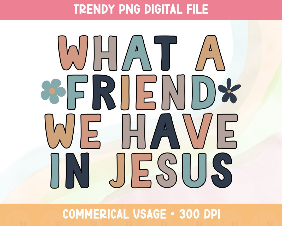 What A Friend We Have in Jesus Trendy Christian Sublimation PNG Digital ...