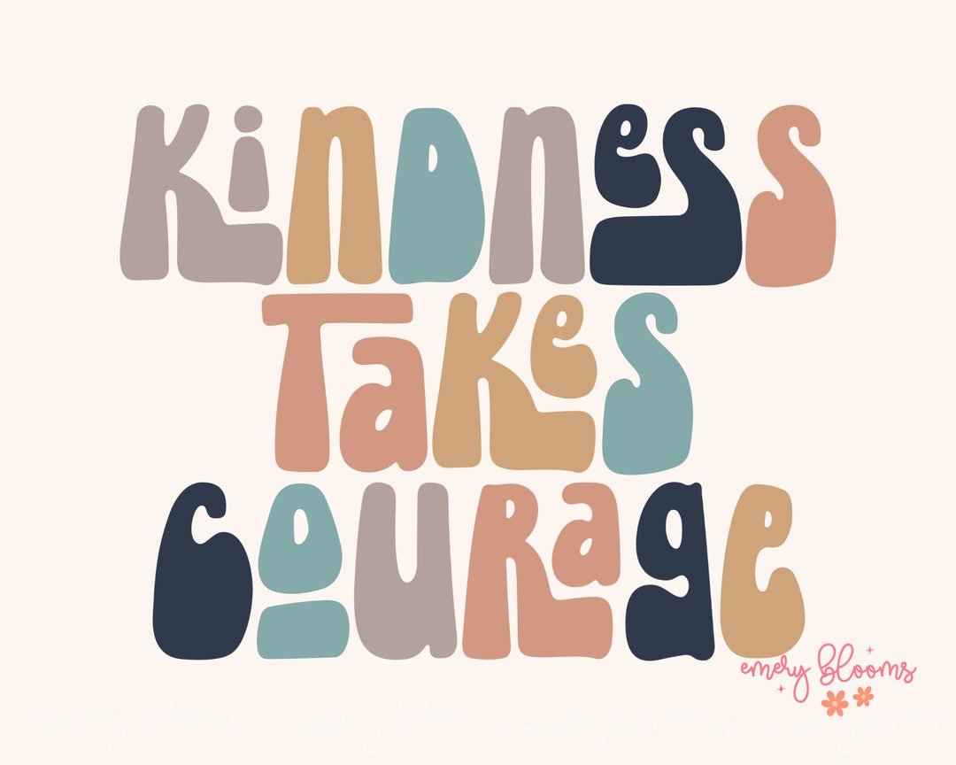Kindness Takes Courage PNG, Be Kind Png, Kindess Png, Be Kind Day ...