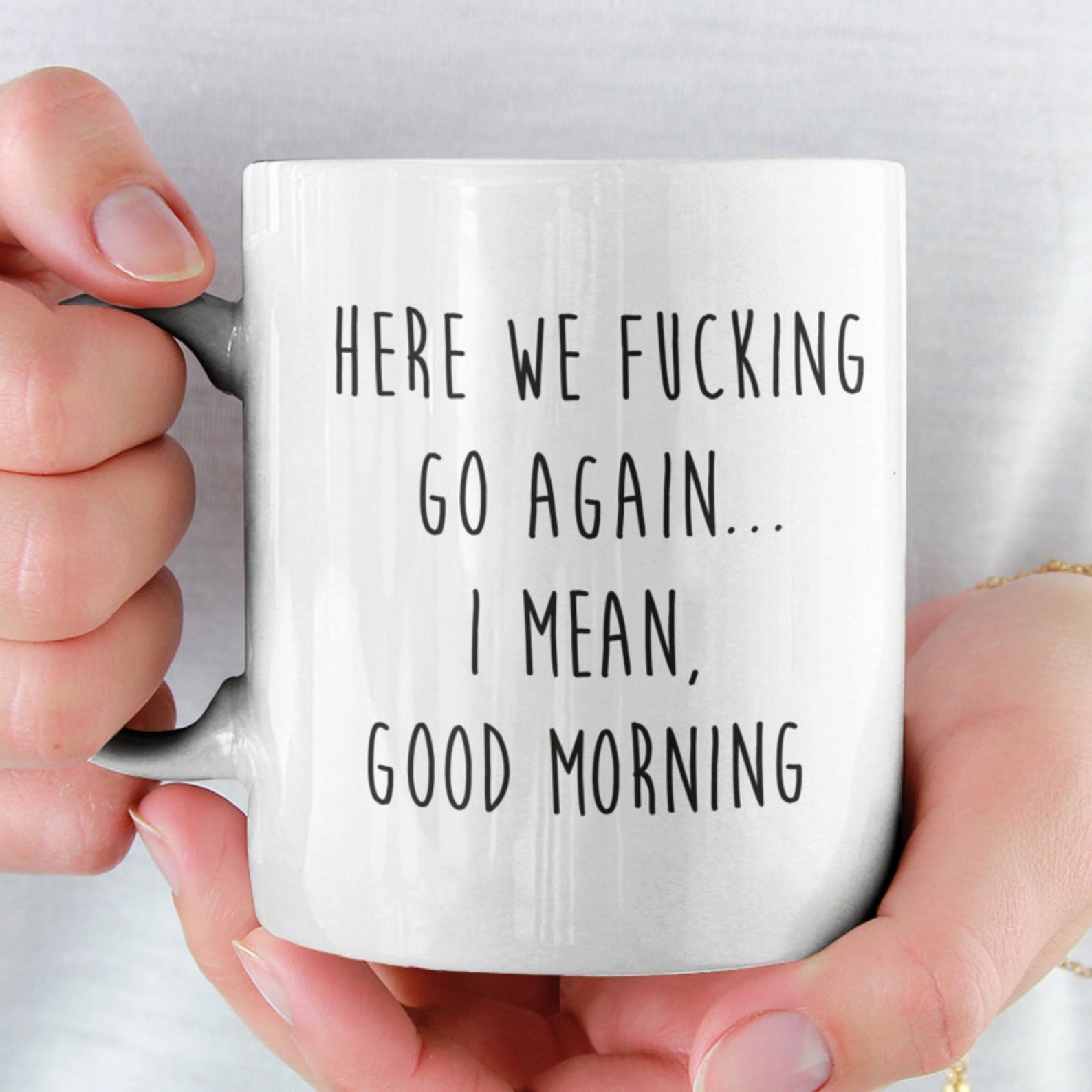 Here We Fucking Go Again I Mean Good Morning Mug Gag T Etsy