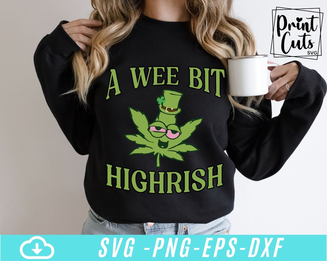 A Wee Bit Highrish Funny 420 Weed Marijuana Svg, 4 Leaf Clover, Irish Svg, Leprechaun, Funny St ...