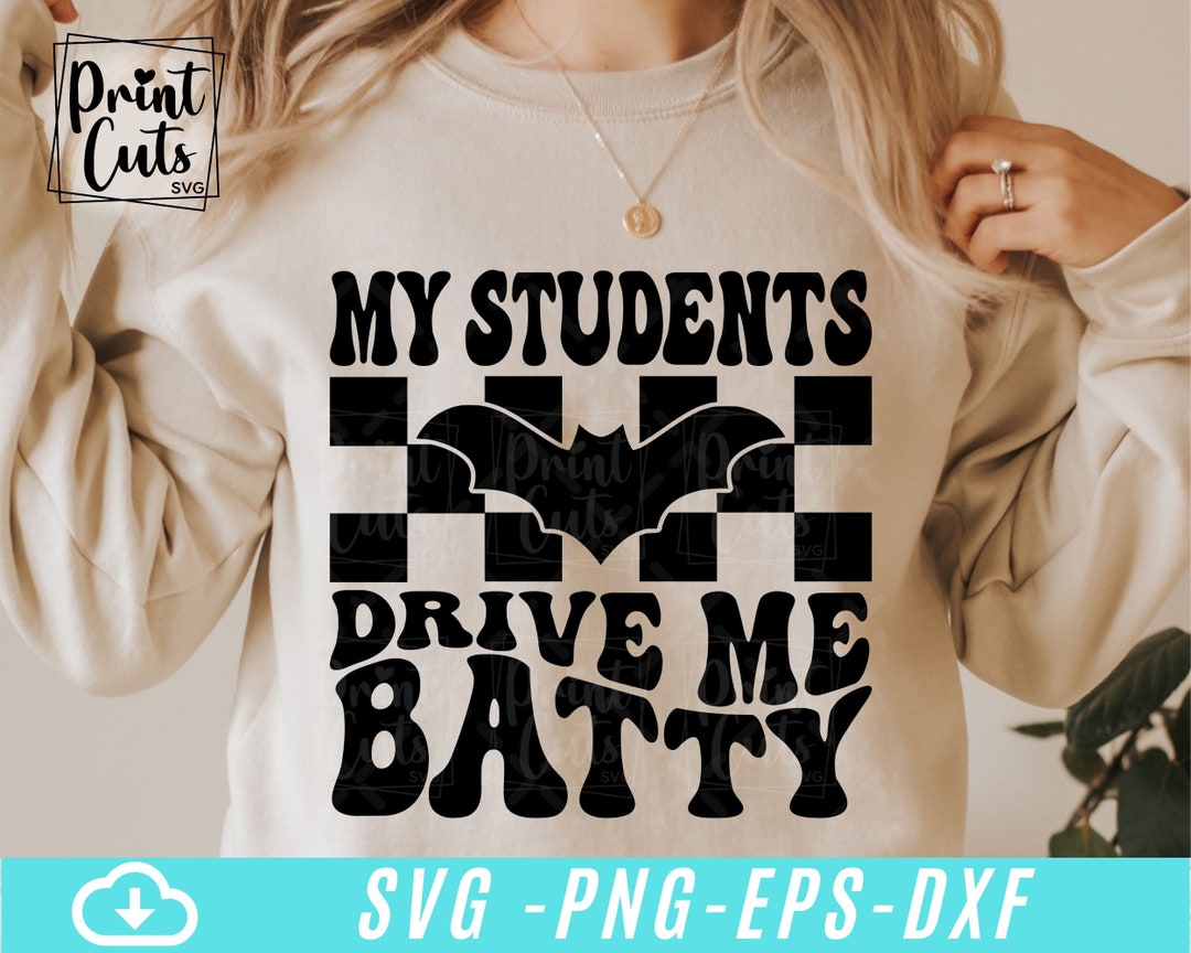 My Students Drive Me Batty Svg, Trick or Teach Svg , Halloween Svg ...