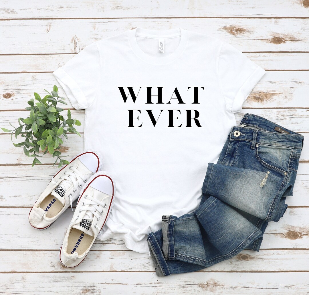Whatever Shirt,funny T-shirts,whatever Unisex Tshirt,new High Quality ...
