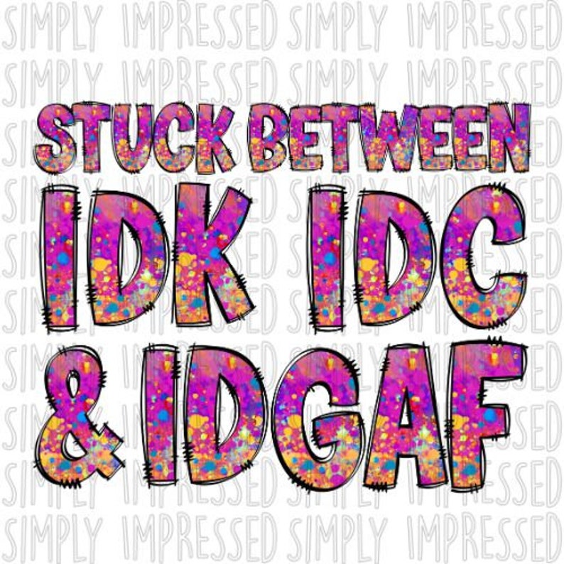 Stuck Between IDK IDC and IDGAF Png - Etsy