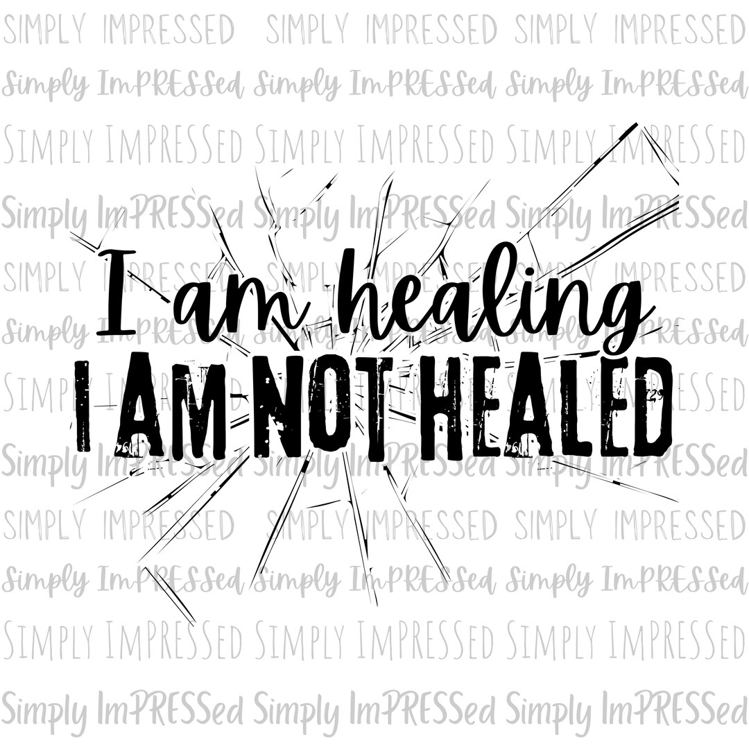 I Am Healing I Am Not Healed PNG - Etsy