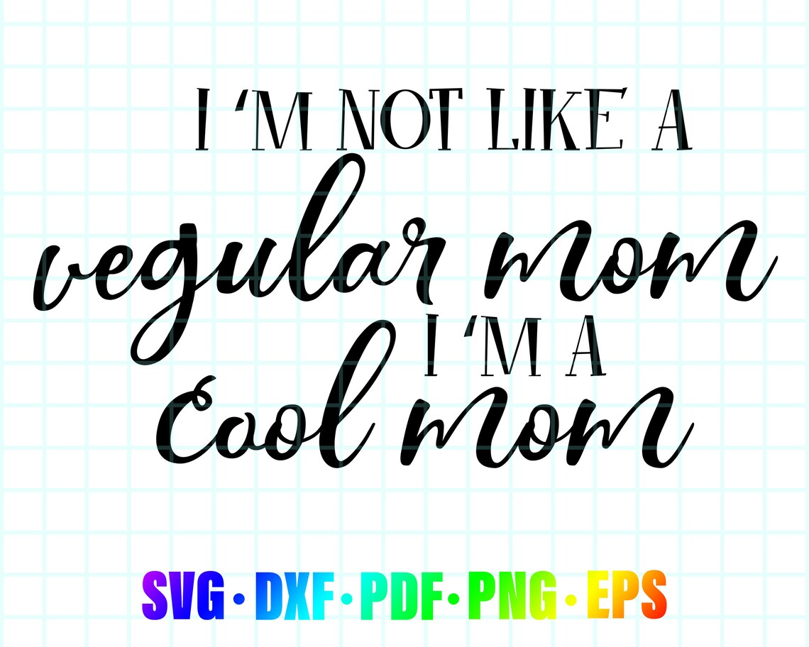 Im Not Like A Regular Mom Im A Cool Mom Svg Cut File Etsy