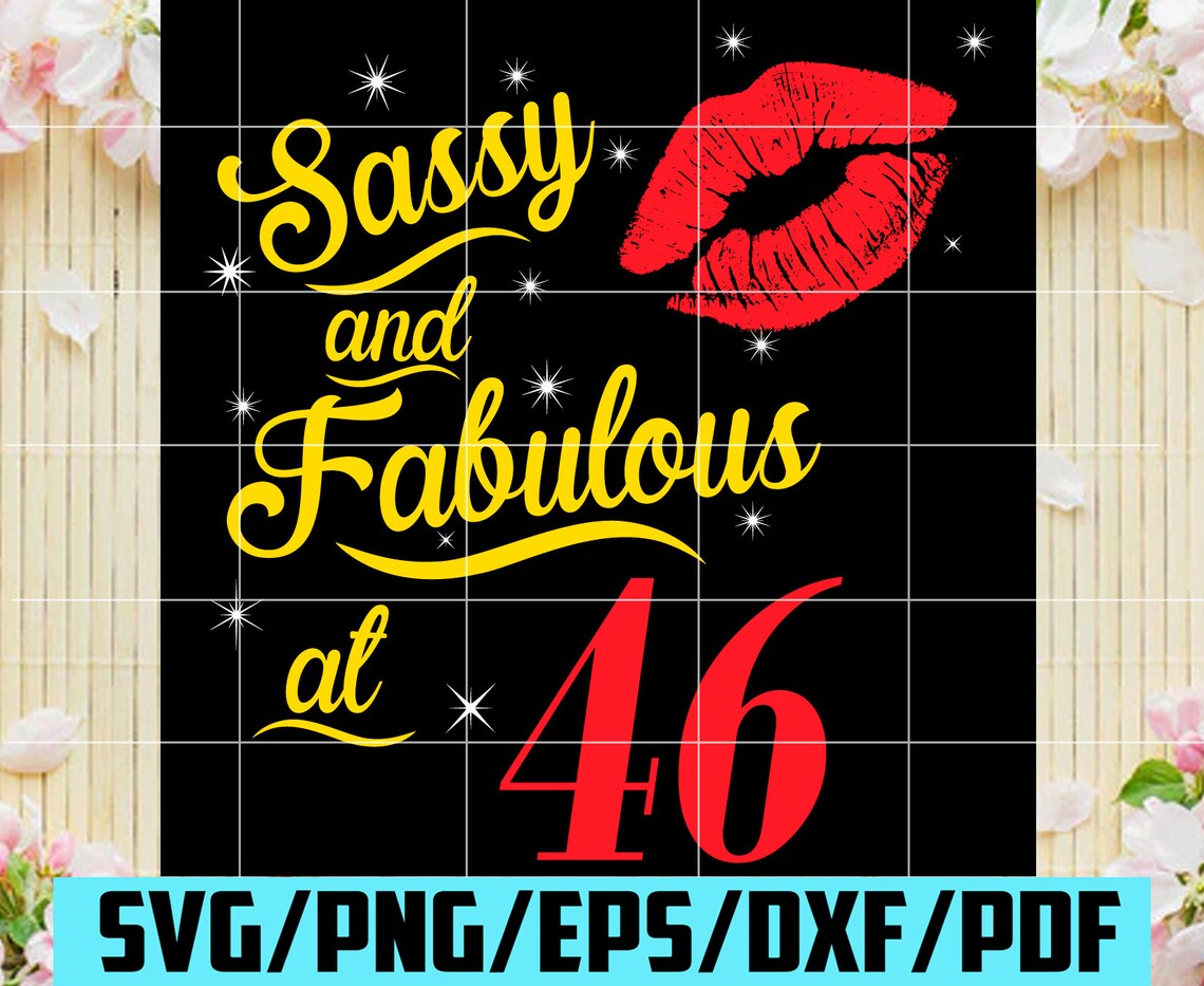 Sassy And Fabulous At 46 Svg Birthday Svg Happy Birthday | Etsy