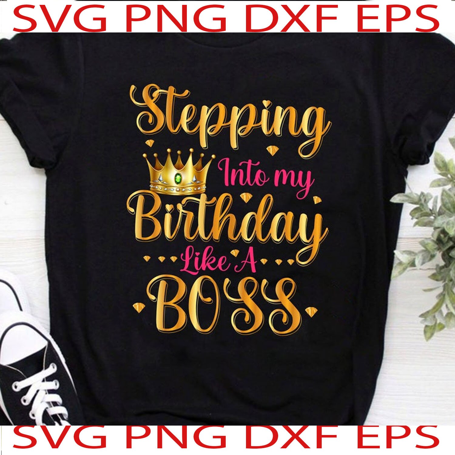 Stepping Into My Birthday Like A Boss Stepping Into Svg Cricut Etsy