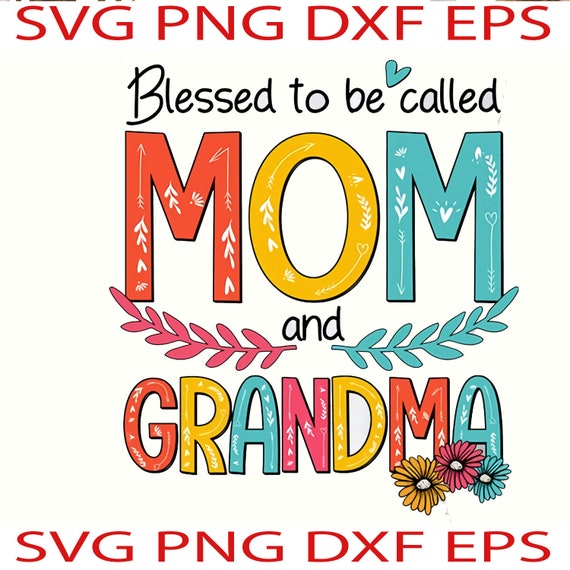 Blessed To Be Called Mom And Grandma Svg Mother Day Svg Mom Etsy