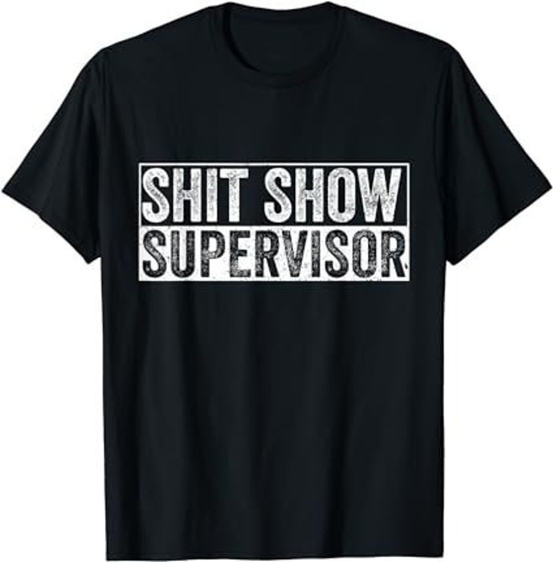 Cool S.h.i.t Show Supervisor Hilarious T-shirt Funny Vintage Humor ...