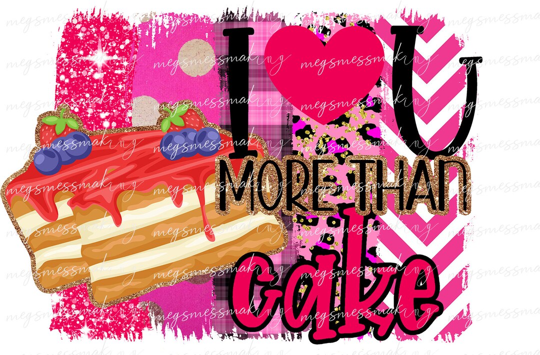 I Love You More Than Cake- Valentine Funny Cute Humor- Digital Image ...