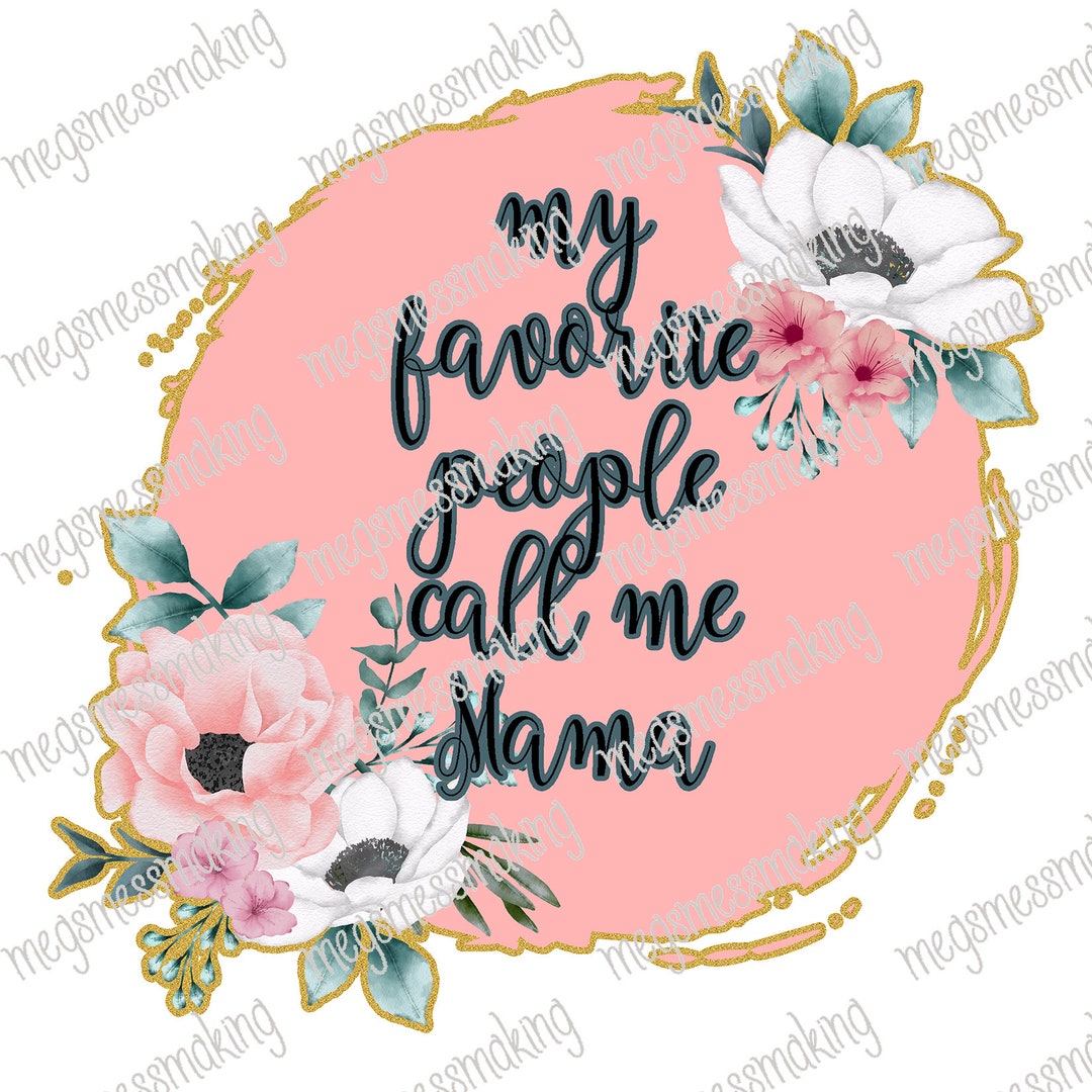 My Favorite People Call Me Mama Mothers Day Mom Life Etsy France