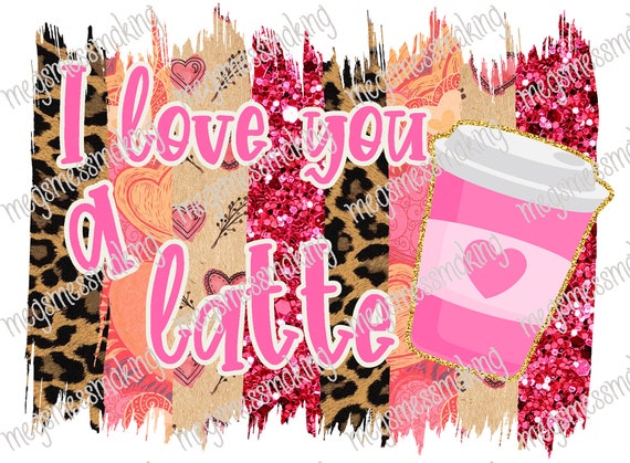 I Love You a Latte Valentine's Day Cute Sayings Digital | Etsy