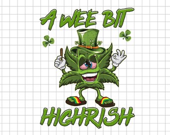 Patrick's Day Gift Weed png Weed Leaf png A Wee Bit Highrish PNG Irish ...