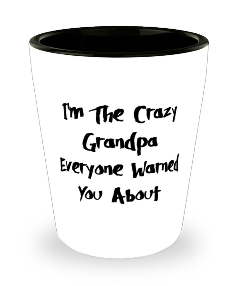 Fancy Grandpa Shot Glass I'm The Crazy Grandpa Everyone | Etsy