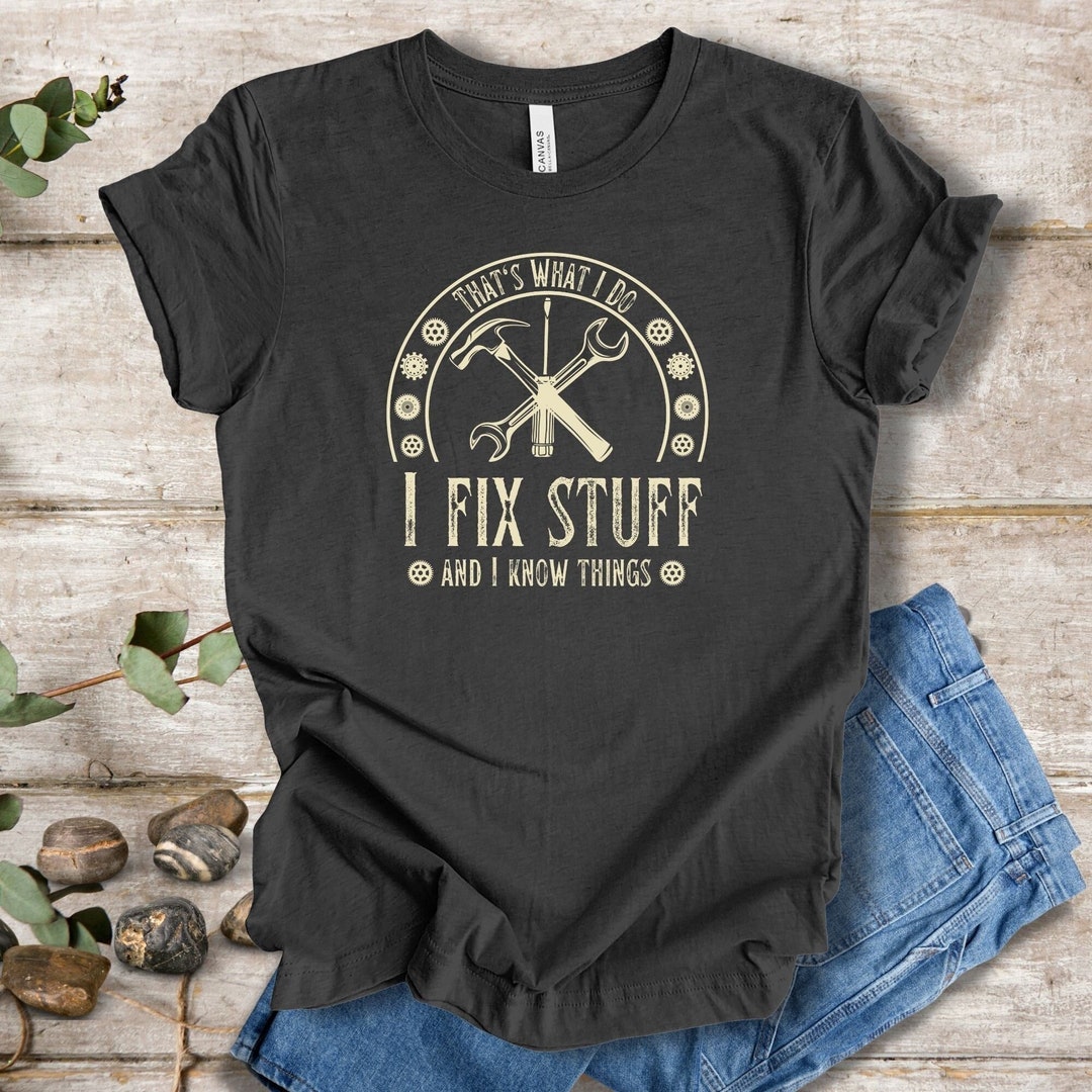 Fix Stuff and I Know Things T-shirt: Funny Handyman, Dad Gift - Etsy