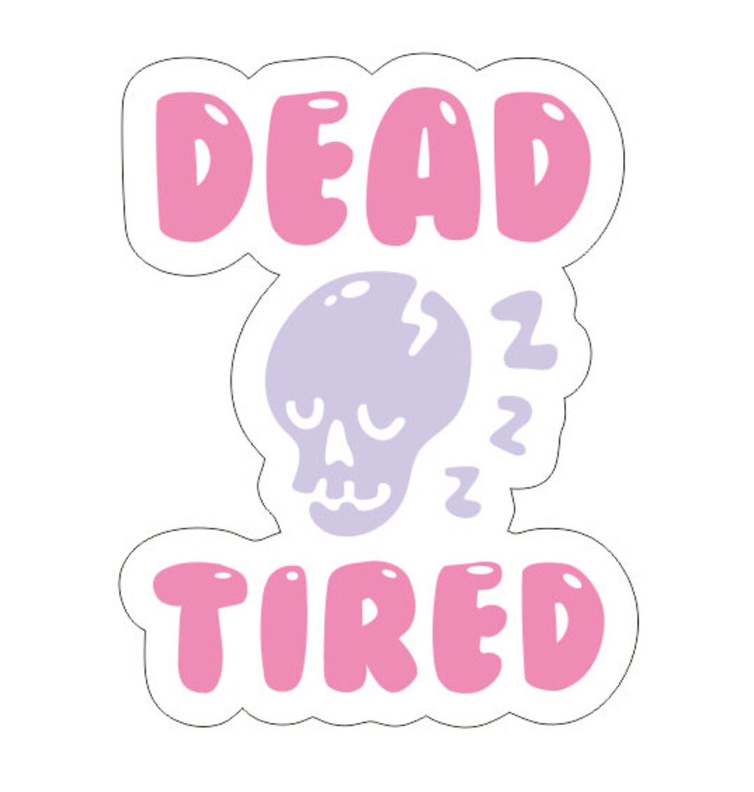 Dead Tired Graphic Design With Cute Skull Anime, Warning Sign for ...