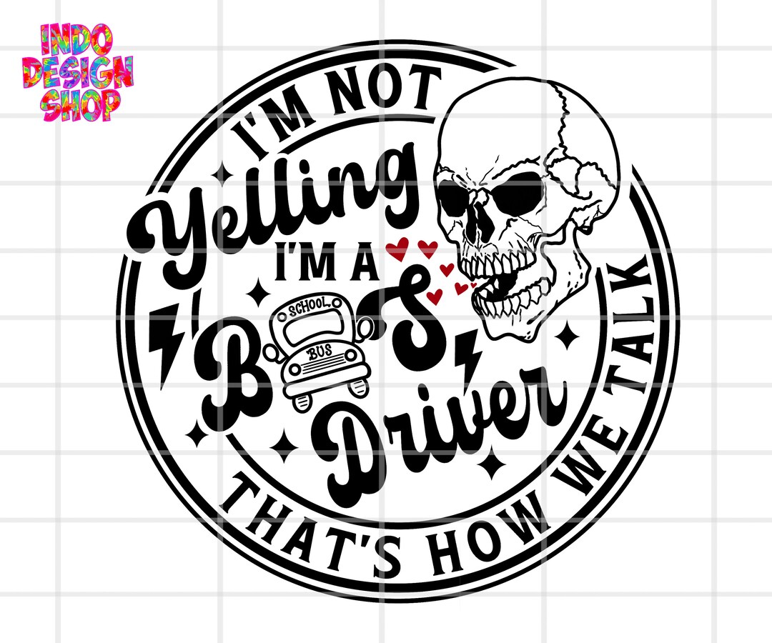 Bus Driver Svg Png, I Am Not Yelling I Am a Bus Driver That's How We ...