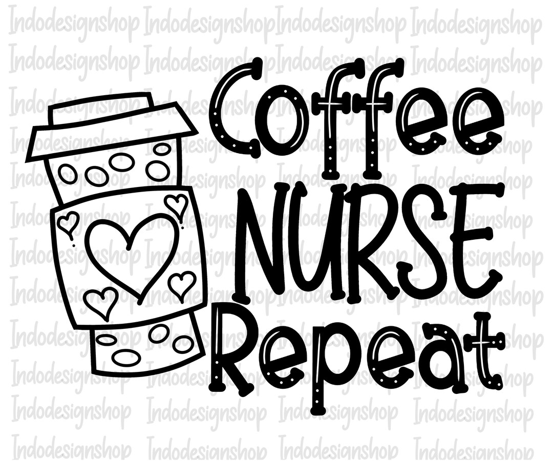 Coffee Nurse Repeat Svg Health Care Svg Medical Svg Nurse - Etsy