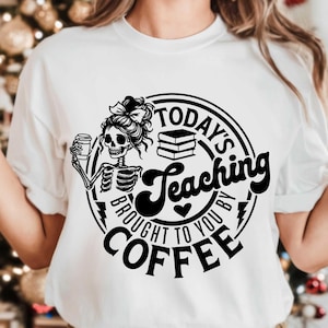 Teacher Svg Png, Coffee Teacher Svg, Today's Teaching Brought to You by ...
