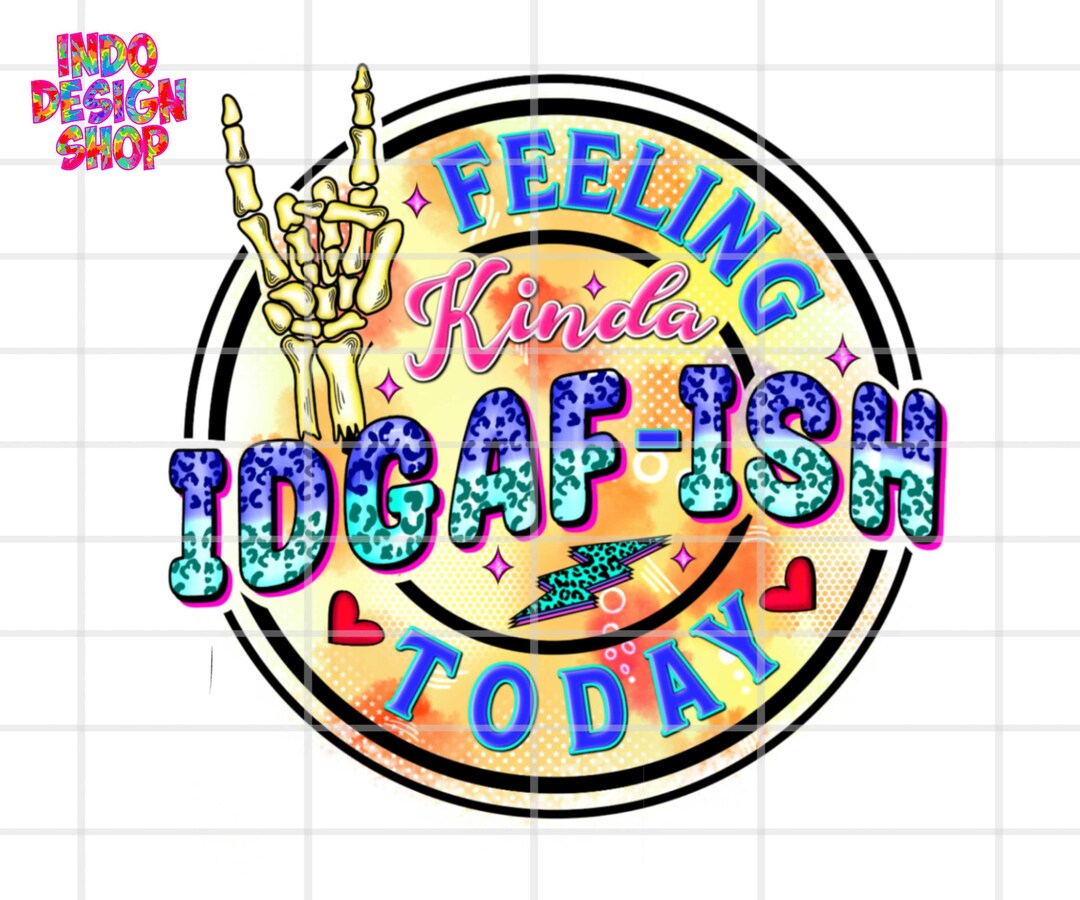 Feeling Kinda IDGAF-ISH Today Png, Snarky Sarcastic Svg Png, Trendy ...
