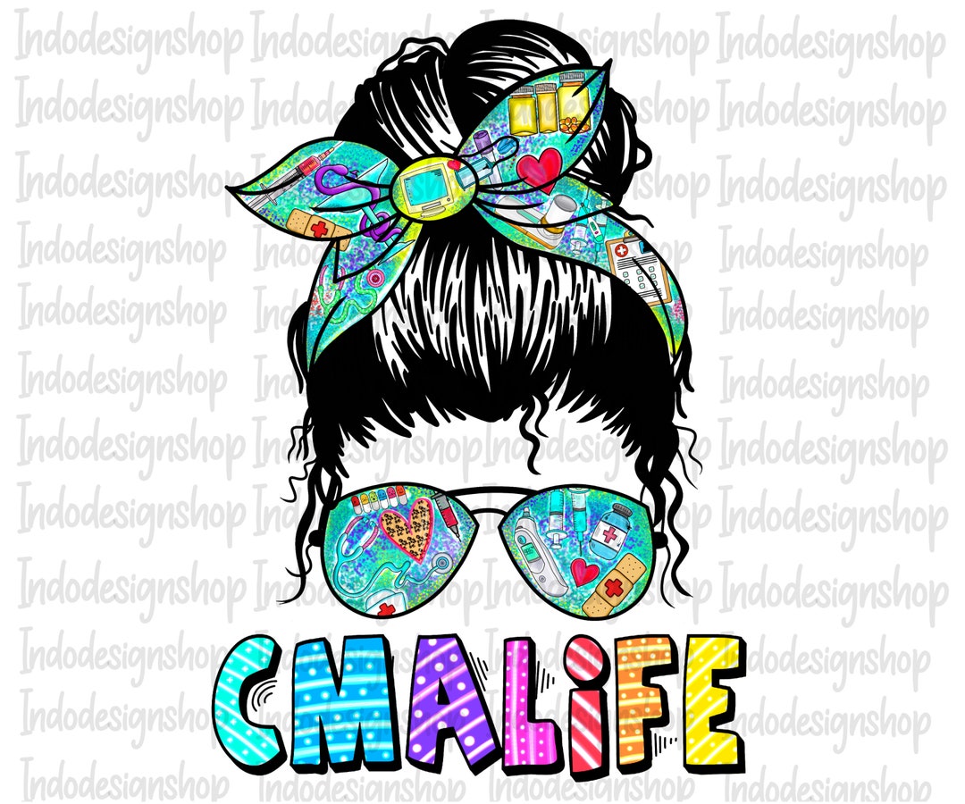 CMA Life Png, Certified Medical Assistant Life Messy Bun Png ...