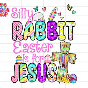 Silly Rabbit Easter is for Jesus Png, Silly Rabbit Easter is for Jesus ...