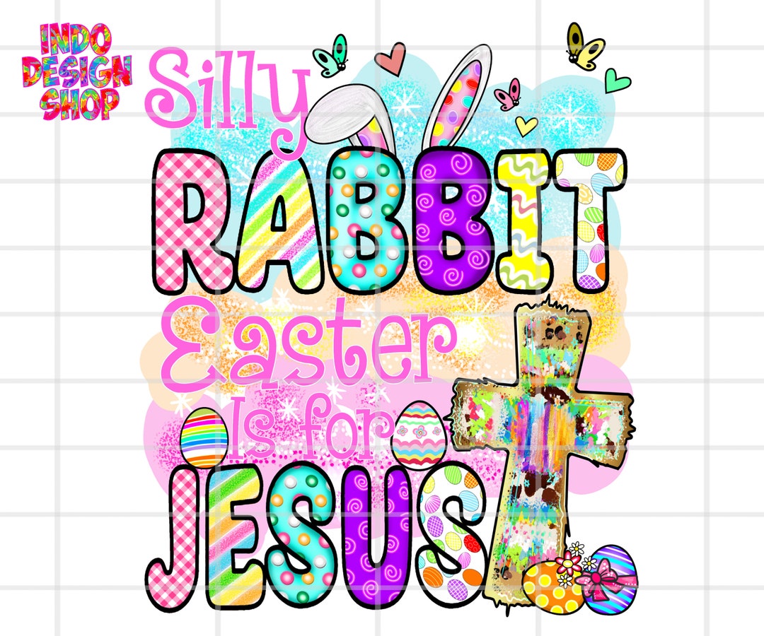 Silly Rabbit Easter is for Jesus Png, Silly Rabbit Easter is for Jesus ...