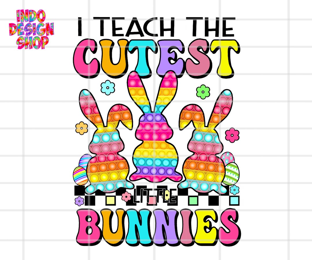 I Teach the Cutest Little Bunnies Png, Easter Teacher Png, Every Bunny ...
