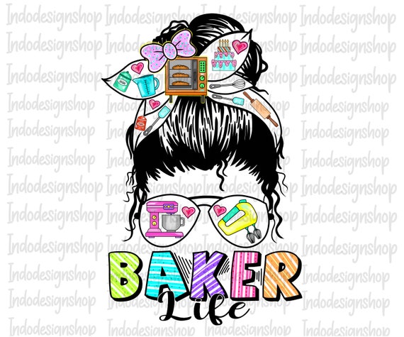 Baker Life Png Baker Life Messy Bun Sublimation and Digital - Etsy