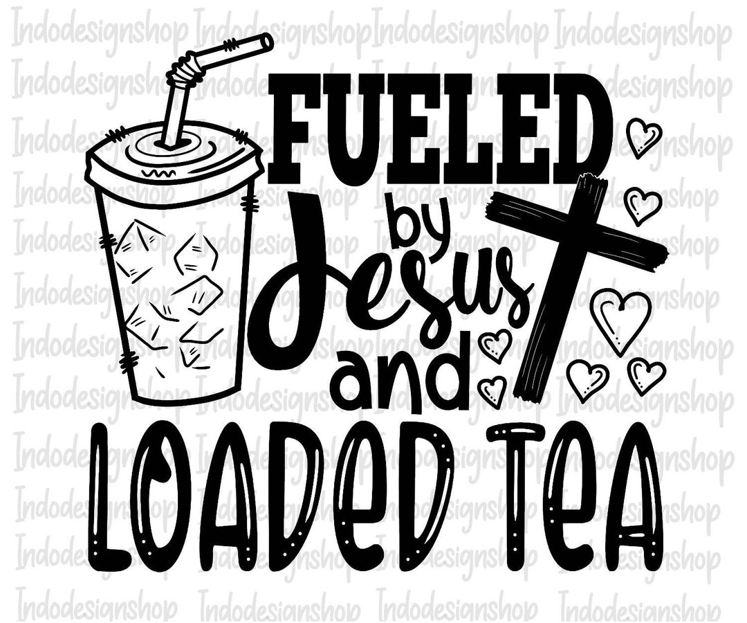 Fueled by Jesus and Loaded Tea Svg Png, Love Loaded Tea Svg Png, Jesus ...