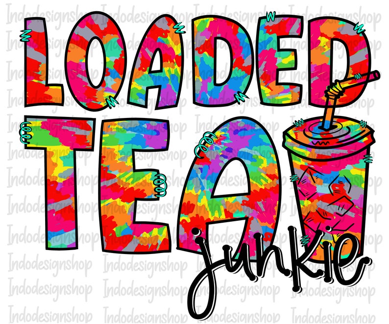 Tie Dye Loaded Tea Junkie PNG File for Sublimation and Digital | Etsy