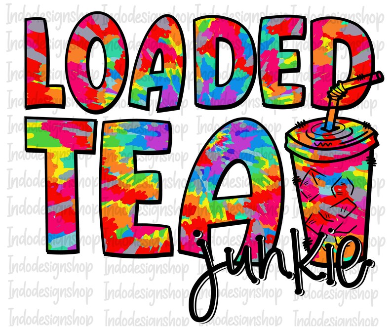 Tie Dye Loaded Tea Junkie PNG File for Sublimation and Digital | Etsy