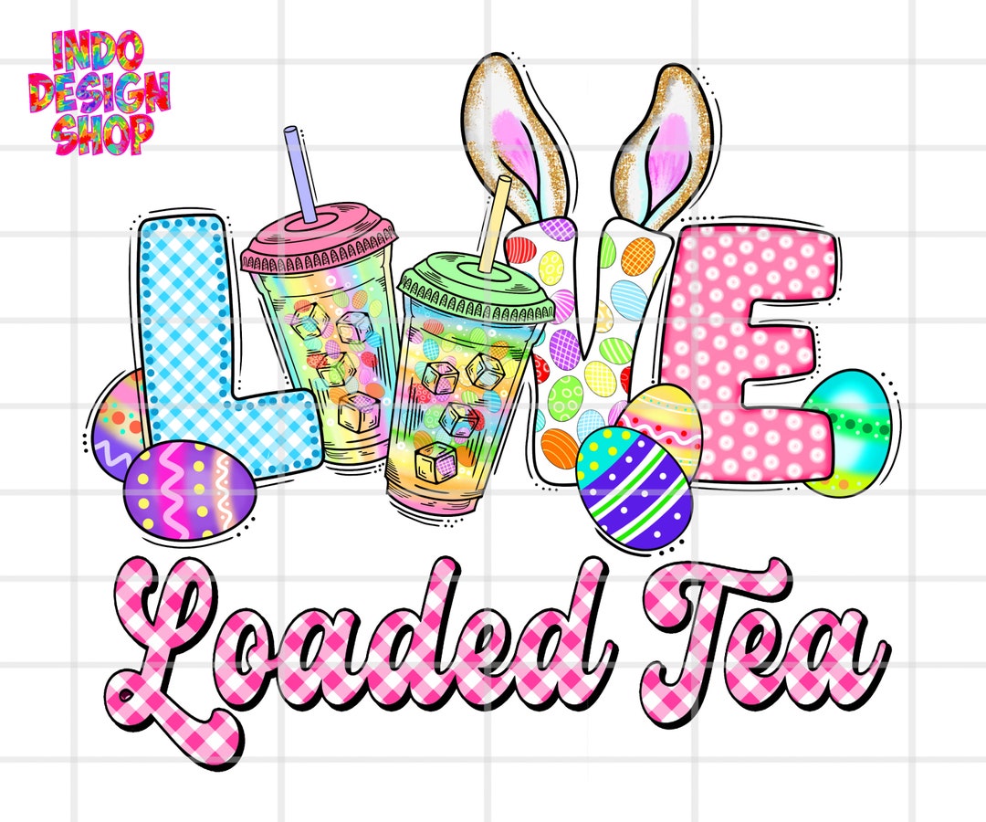 Easter Loaded Tea Png, Funny Easter Loaded Tea Png, Love Easter Loaded ...