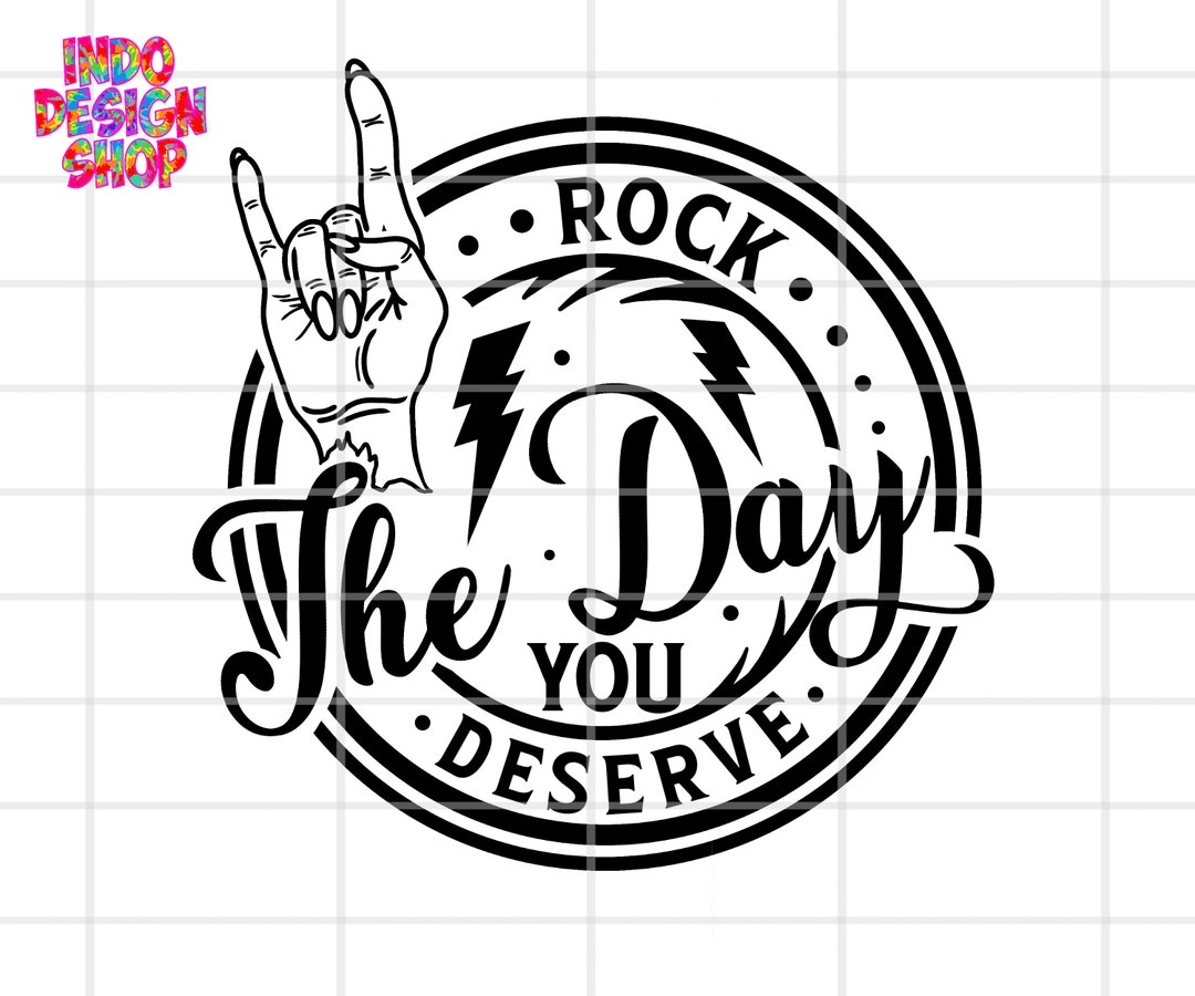 Rock the Day You Deserve Svg Png Have the Day You Deserve - Etsy