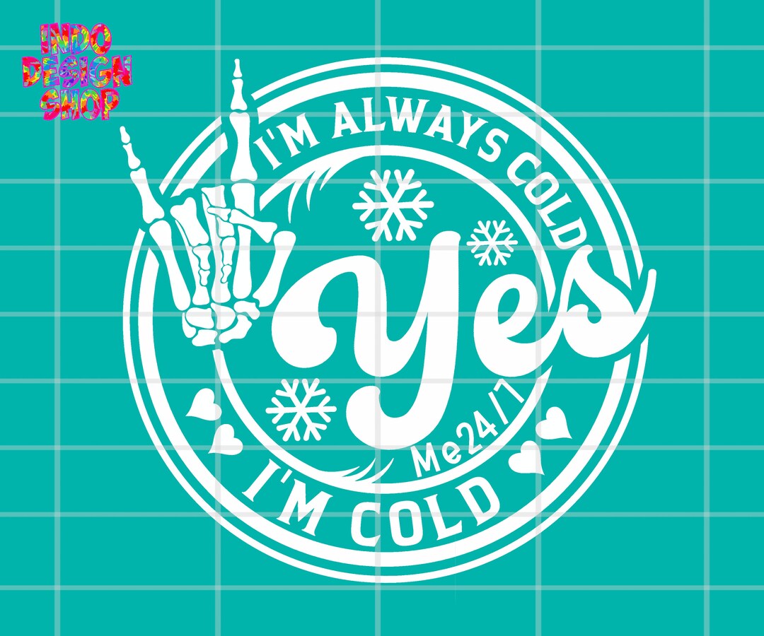 Yes I Am Cold Me 24:7 Svg, Yes I'm Cold 24/7 Svg Png, I Am Always Cold ...