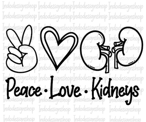 Peace Love Kidneys Svg Peace Love Kidneys Svg Png Kidneys - Etsy