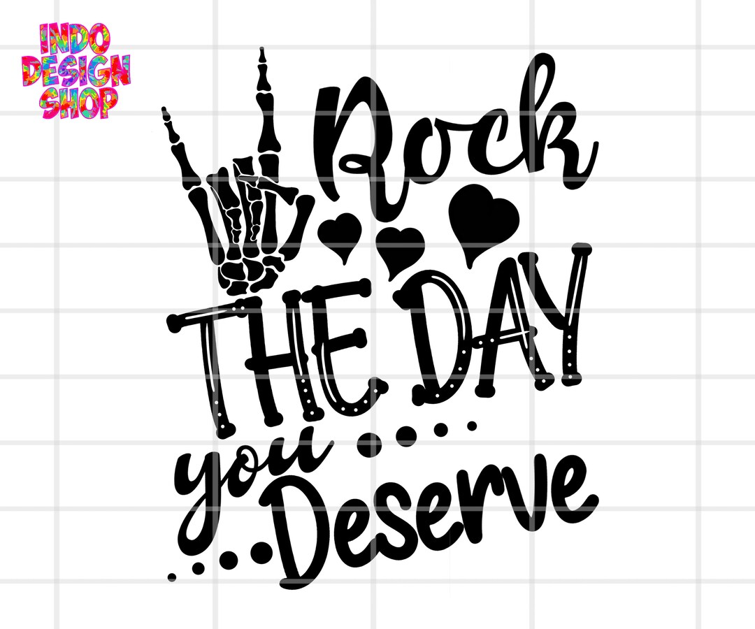 Rock the Day You Deserve Svg Png Have the Day You Deserve - Etsy