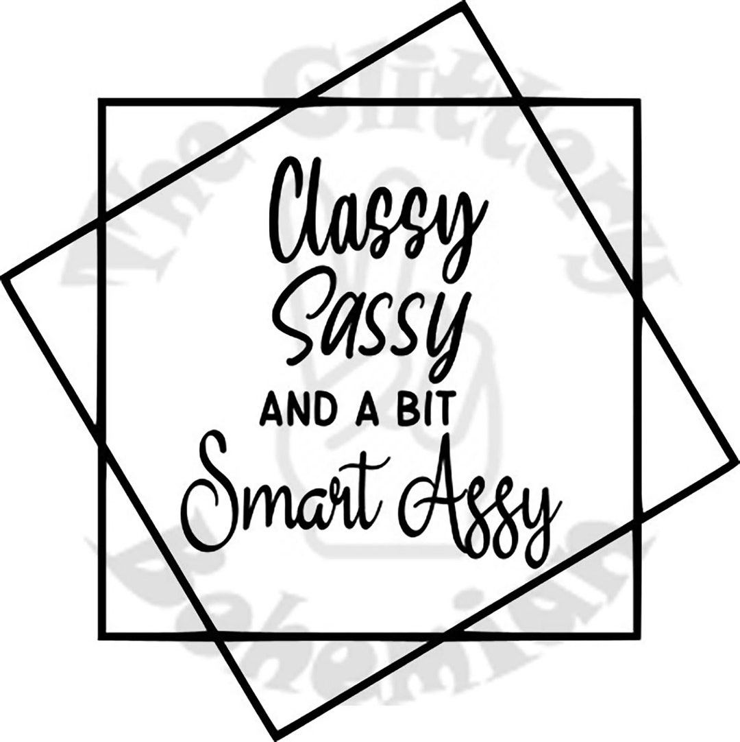 Classy, Sassy and a Bit Smart Assy SVG - Etsy