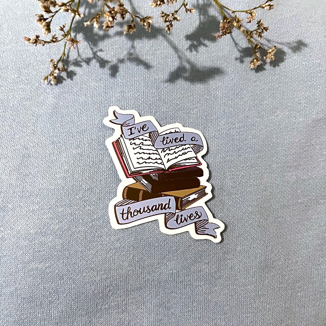 I've Lived a Thousand Lives Book Quote Sticker, Bookish, Book Gifts ...