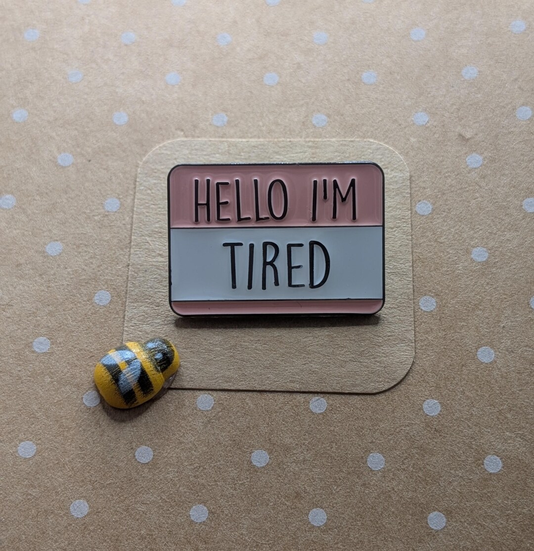 Hello I’m Tired Pin Badge | Funny Enamel Lapel Pin | Small Gift for Her ...