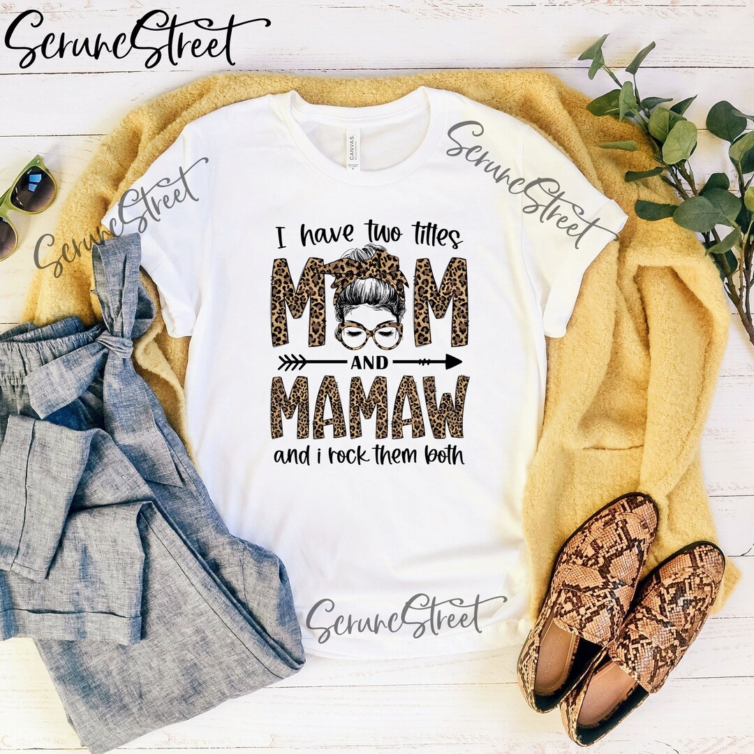 I Have Two Titles Mom and Mamaw and I Rock Them Both Funny Mamaw Shirt ...