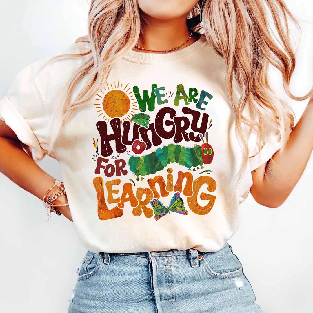 We Are Hungry for Learning Shirt, Hungry Caterpillar Shirt, I Still ...