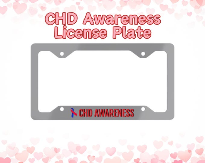CHD Awareness Metal License Plate Frame | CHD Warrior | Congenital ...